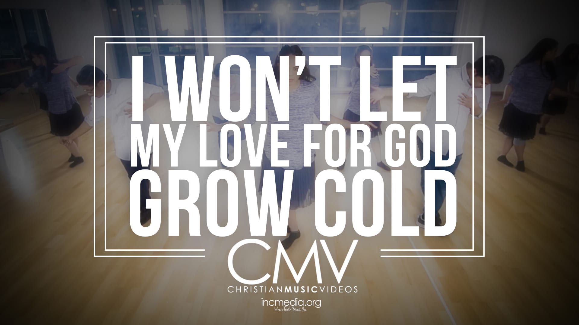 I Won’t Let My Love For God Grow Cold - incmedia.org